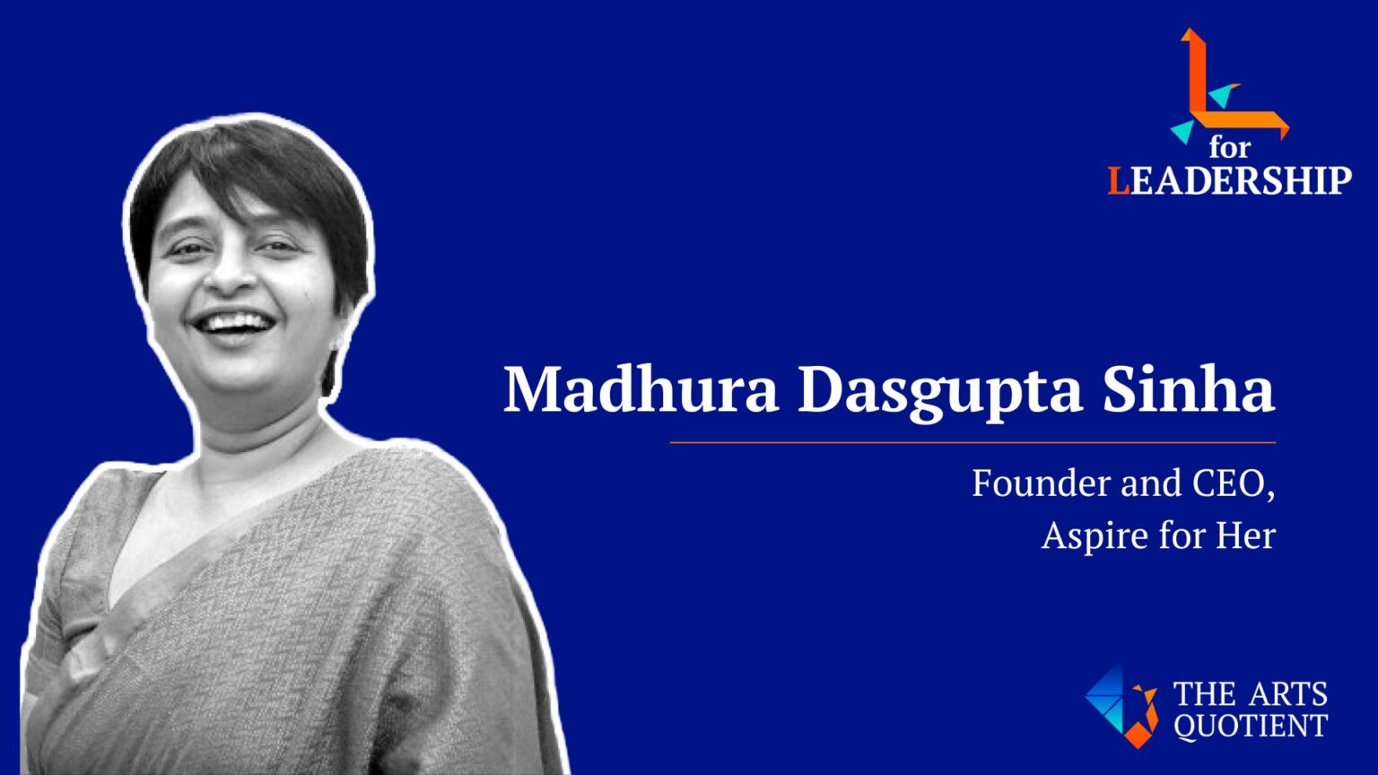 Aspiring for Change - Madhura DasGupta Sinha - The Arts Quotient